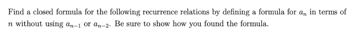 Solved Find a closed formula for the following recurrence | Chegg.com