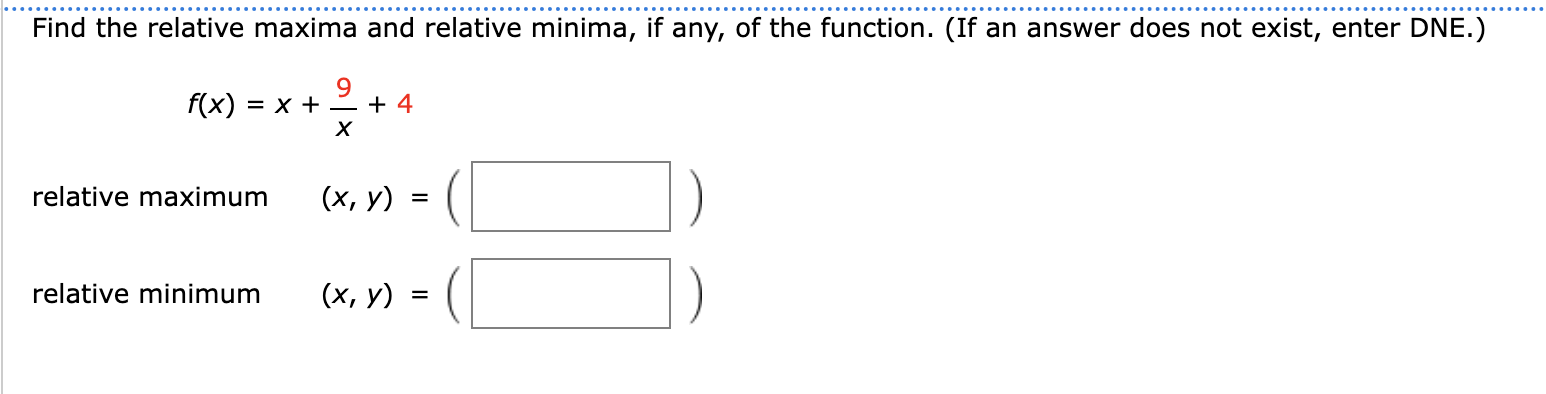 Solved Find the relative maxima and relative minima, if any, | Chegg.com