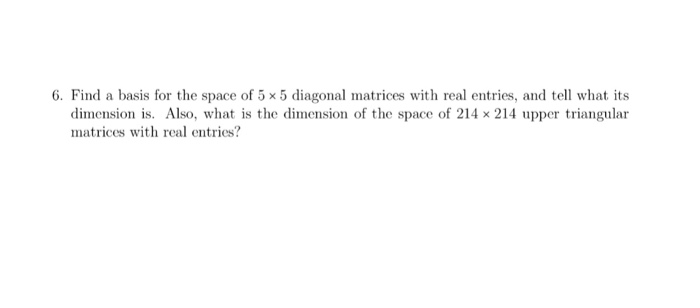Solved 6. Find a basis for the space of 5x5 diagonal | Chegg.com