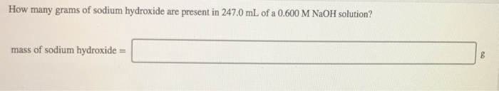 Solved how many grams of sodium hydroxide are present in | Chegg.com