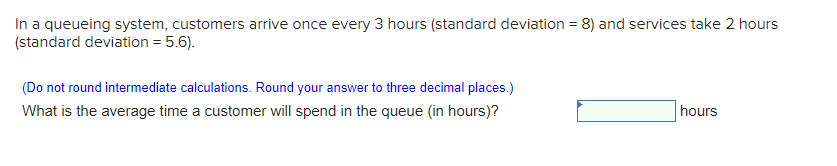 Solved In a queueing system, customers arrive once every 3 | Chegg.com