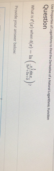 Solved Use Properties of Logarithms to Find the Derivative | Chegg.com