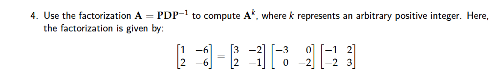 Solved 4. Use the factorization A = PDP-1 to compute Ak, | Chegg.com