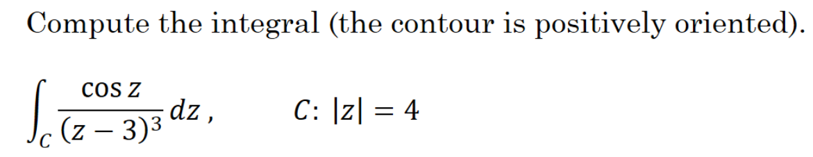 Solved Compute the integral (the contour is positively | Chegg.com