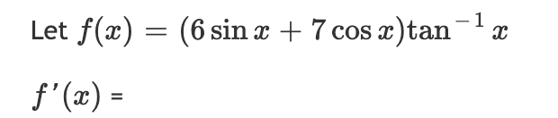 Solved Let f(x) = (6 sin x + 7 cos x) 2)tan 1 2 f'(2) = = | Chegg.com