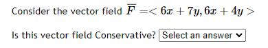 Solved Consider the vector field Fˉ= 6x+7y,6x+4y Is this | Chegg.com