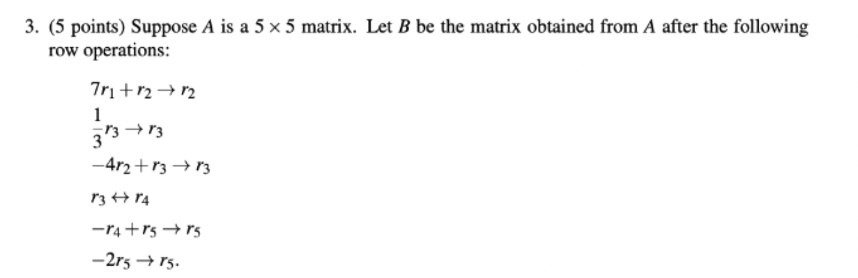 Solved 3. (5 points) Suppose A is a 5×5 matrix. Let B be the | Chegg.com