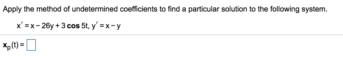Solved Apply the method of undetermined coefficients to find | Chegg.com