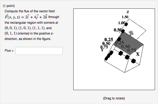 Solved (1 point) Compute the flux of the vector field F(x, | Chegg.com