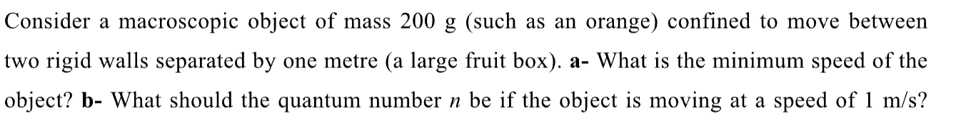 Solved Consider a macroscopic object of mass 200 g (such as | Chegg.com