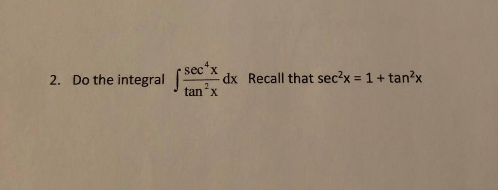 Solved secx 2. Do the integral -dx Recall that sec2x = 1 + | Chegg.com