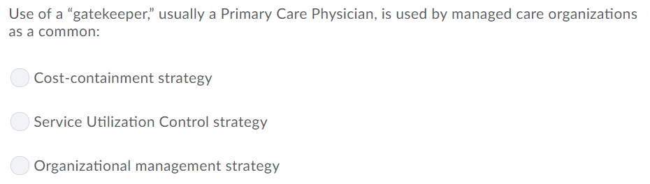 Solved Use of a "gatekeeper," usually a Primary Care | Chegg.com