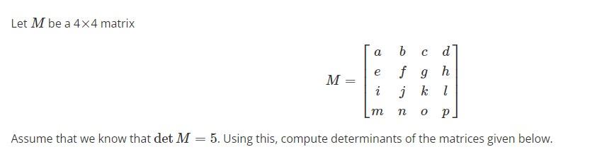 Solved Let M be a 4×4 matrix M=⎣⎡aeimbfjncgkodhlp⎦⎤ Assume | Chegg.com
