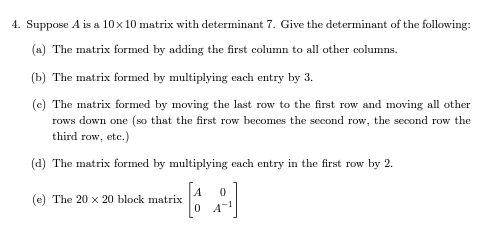 Solved 4. Suppose A is a 10×10 matrix with determinant 7 . | Chegg.com