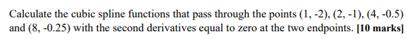 Solved Calculate the cubic spline functions that pass | Chegg.com