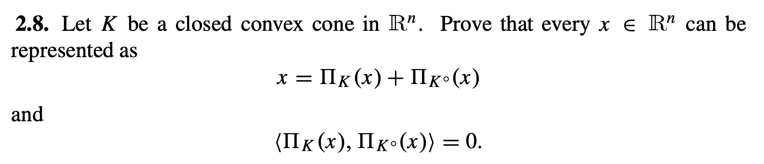 Solved = o 2.8. Let K be a closed convex cone in R”. Prove | Chegg.com
