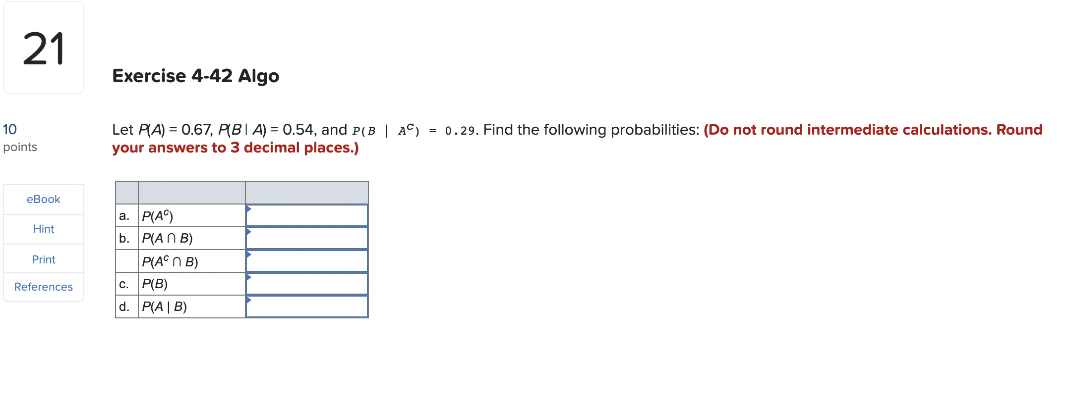 Solved Let P(A)=0.67,P(B∣A)=0.54, and P(B∣AC)=0.29. Find the | Chegg.com