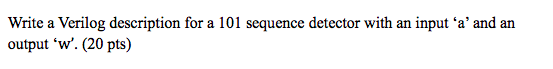 Solved Write a Verilog description for a 101 sequence | Chegg.com