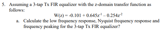 Solved 5. Assuming a 3-tap Tx FIR equalizer with the | Chegg.com