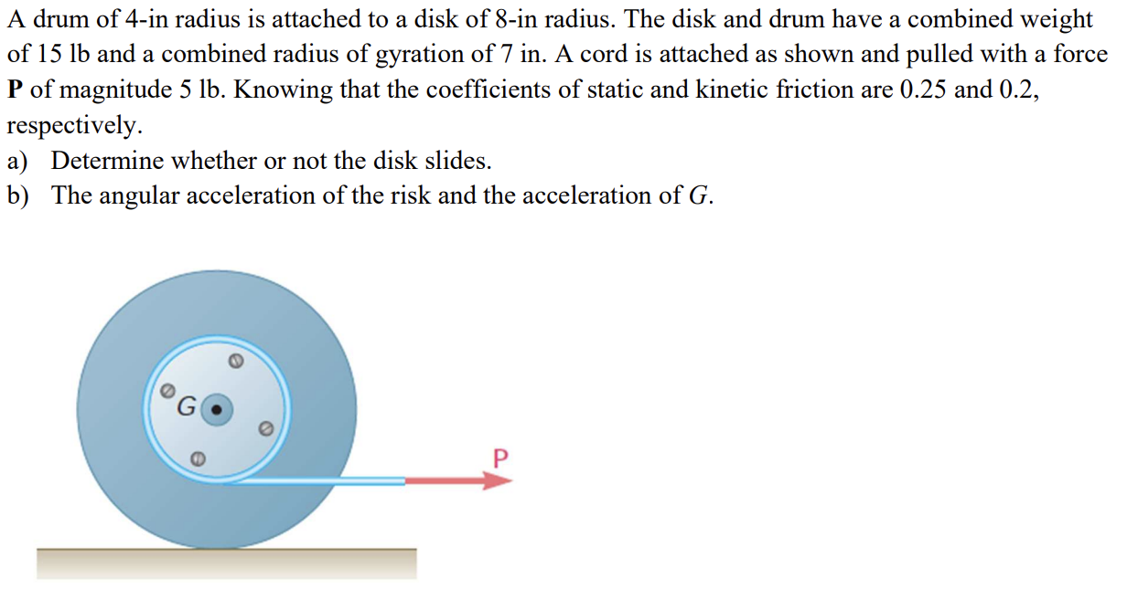 Solved by an EXPERT A drum of 4-in radius is attached to a disk of 8 ...