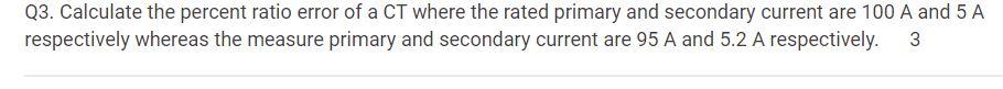 Solved Q3. Calculate the percent ratio error of a CT where | Chegg.com