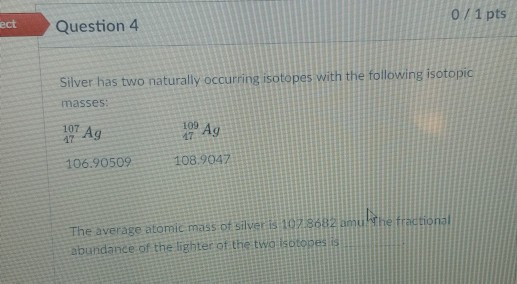 Solved 0/ 1 pts ect Question 4 Silver has two naturally | Chegg.com