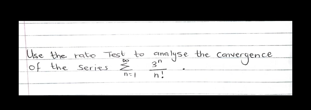 Solved Use the ratio Test to analyse the convergence of the | Chegg.com