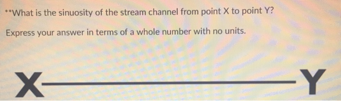 Solved What is the sinuosity of the stream channel from | Chegg.com