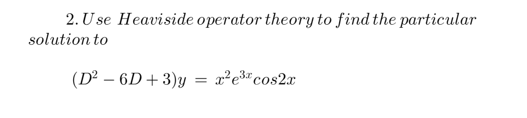 Solved 2. Use Heaviside operator theory to find the | Chegg.com