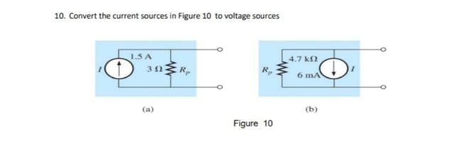 Solved 10. Convert the current sources in Figure 10 to | Chegg.com
