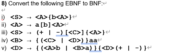 Solved 8) Convert the following EBNF to BNF:- i) - | Chegg.com