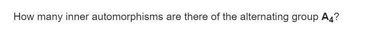 Solved How many inner automorphisms are there of the | Chegg.com