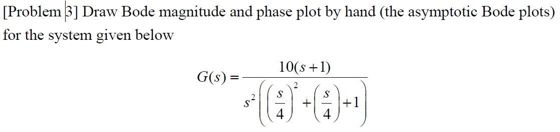 Solved [Problem 3] Draw Bode magnitude and phase plot by | Chegg.com