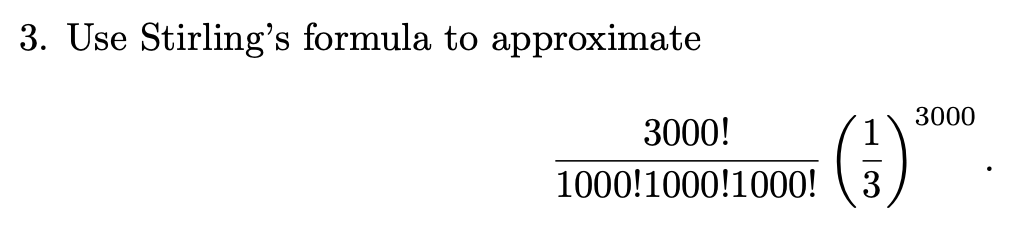 Solved 3. Use Stirling's formula to approximate 3000 3000! | Chegg.com