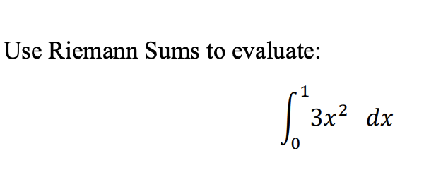 Solved Use Riemann Sums to evaluate: 1 S*** ( 3x2 dx | Chegg.com