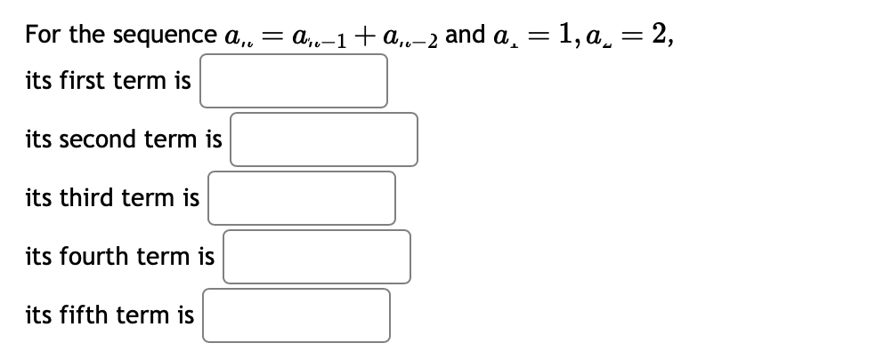 Solved For the sequence an=an-1+an-2 and a1=1,a2=2, its | Chegg.com
