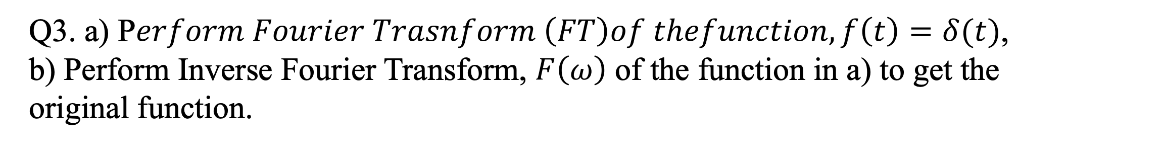 Solved Q3. a) Perform Fourier Trasnform (FT)of thefunction, | Chegg.com