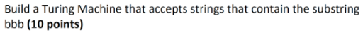Solved Build a Turing Machine that accepts strings that | Chegg.com