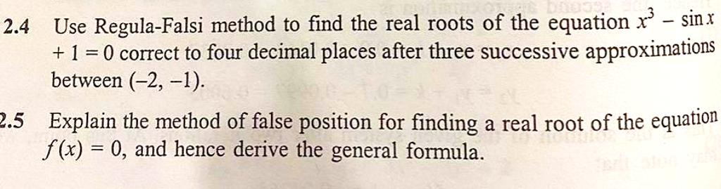 Solved = 2.4 Use Regula-Falsi method to find the real roots | Chegg.com