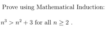 Solved Prove using Mathematical Induction: n3>n2+3 for all | Chegg.com