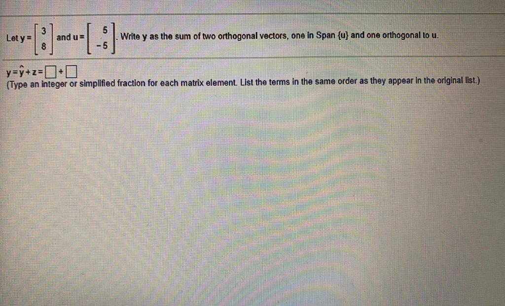 Solved 5 Let y = and u= Write y as the sum of two orthogonal | Chegg.com