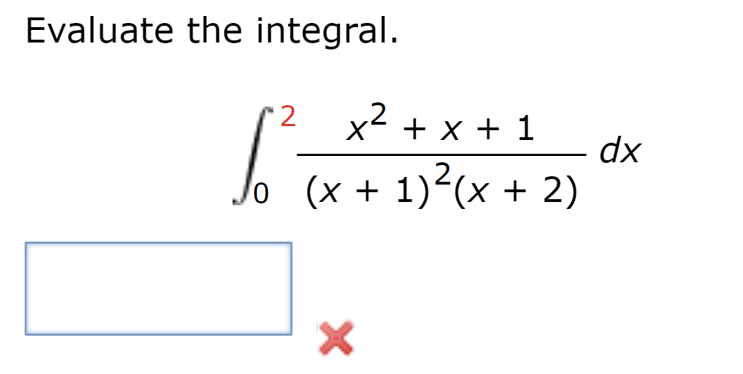 Solved Evaluate the integral. 2 x2 + x + 1 dx 6 (x + 1)2(x + | Chegg.com