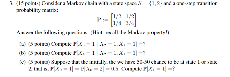 Solved (15 points) Consider a Markov chain with a state | Chegg.com