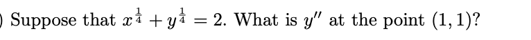 Solved Suppose that x41+y41=2. What is y′′ at the point | Chegg.com