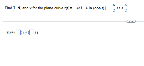 Solved π A Find T, N, and K for the plane curve r(t) = -4t | Chegg.com