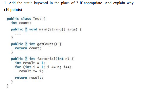 Solved 1. Add the static keyword in the place of ? if | Chegg.com