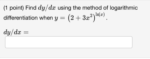 Solved (1 point) Find dy/dx using the method of logarithmic | Chegg.com