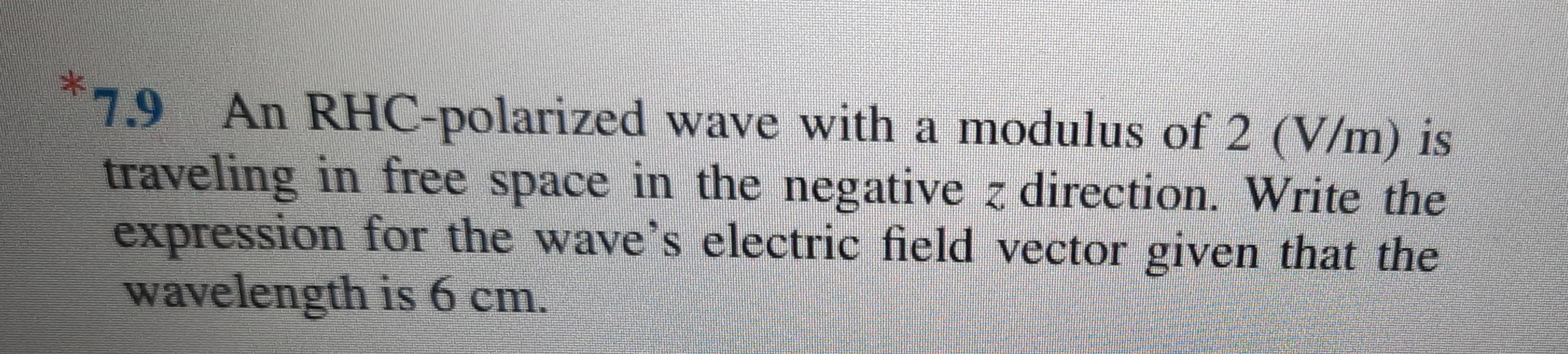 Solved 7.9 An RHC-polarized wave with a modulus of 2( V/m) | Chegg.com