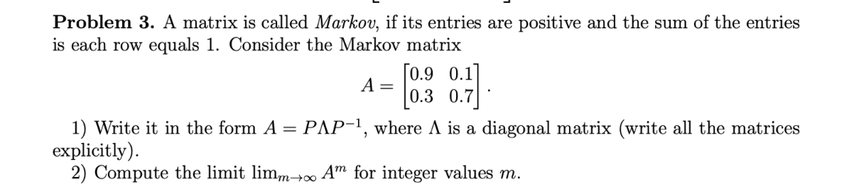 Solved Problem 3. A matrix is called Markov, if its entries | Chegg.com