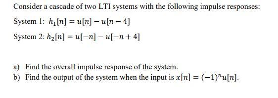 Solved Consider a cascade of two LTI systems with the | Chegg.com